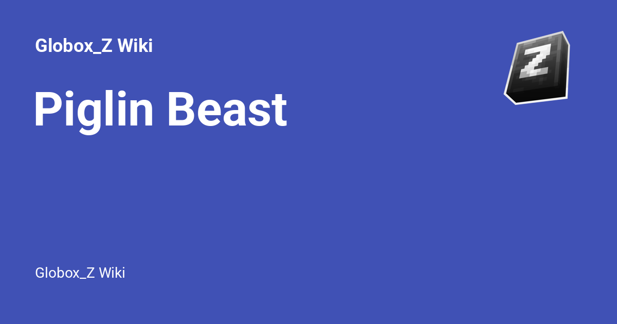 Piglin Beast - Globox_Z Wiki