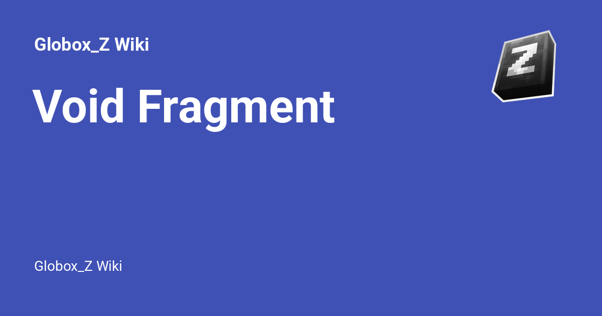 Void Fragment - Globox_Z Wiki