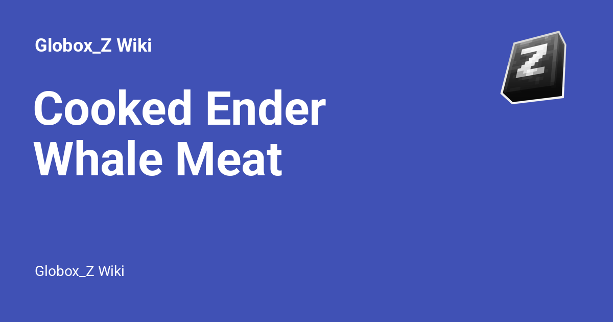 Cooked Ender Whale Meat - Globox_Z Wiki