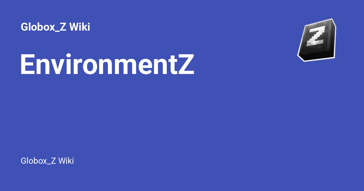 EnvironmentZ - Globox_Z Wiki
