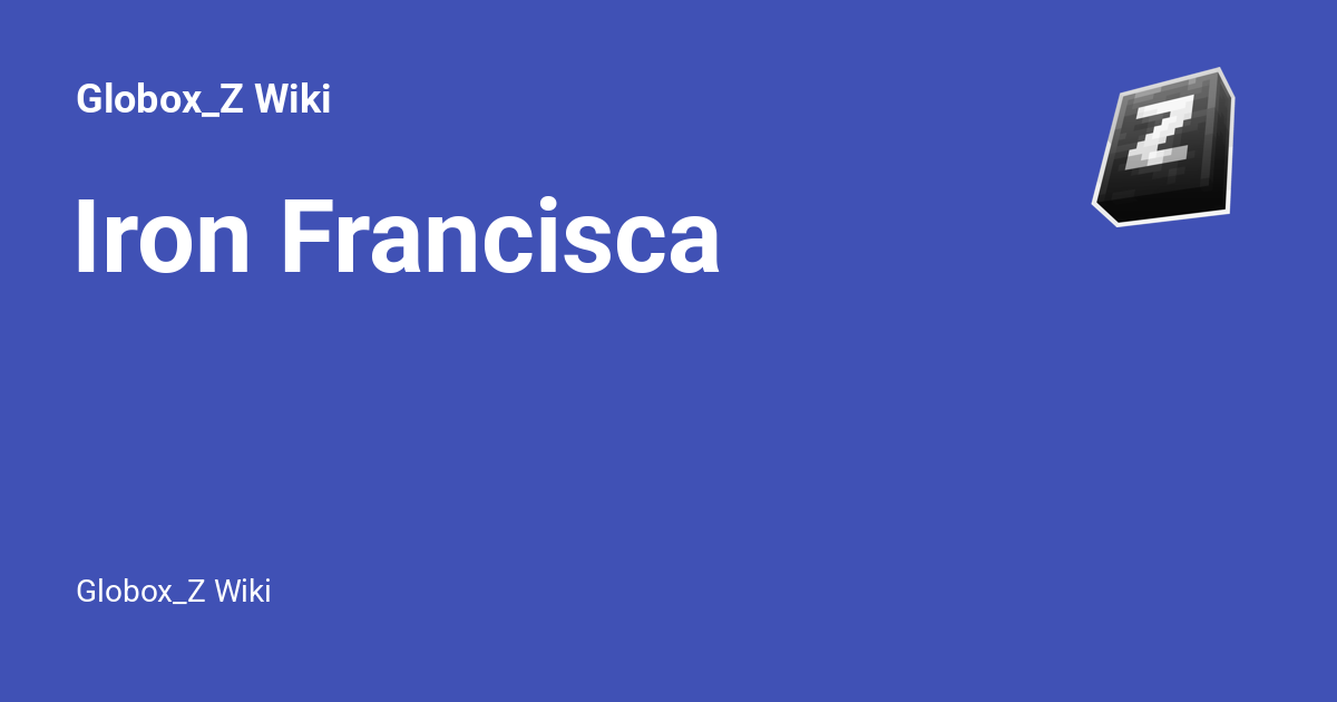 Iron Francisca - Globox_Z Wiki