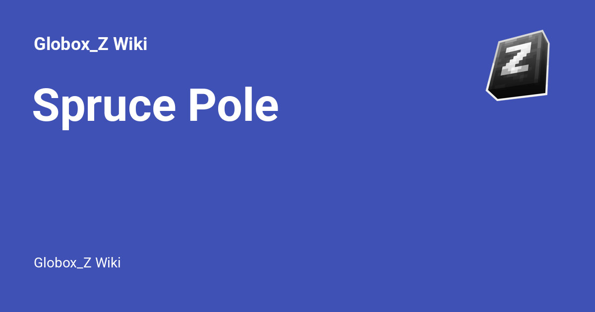 Spruce Pole - Globox_Z Wiki